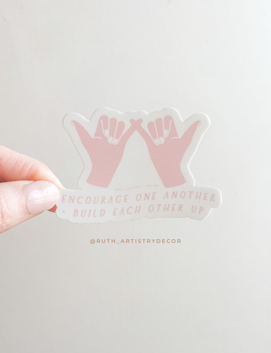 Encourage One Another + Build Each Other Up – Ruth Artistry & Decor